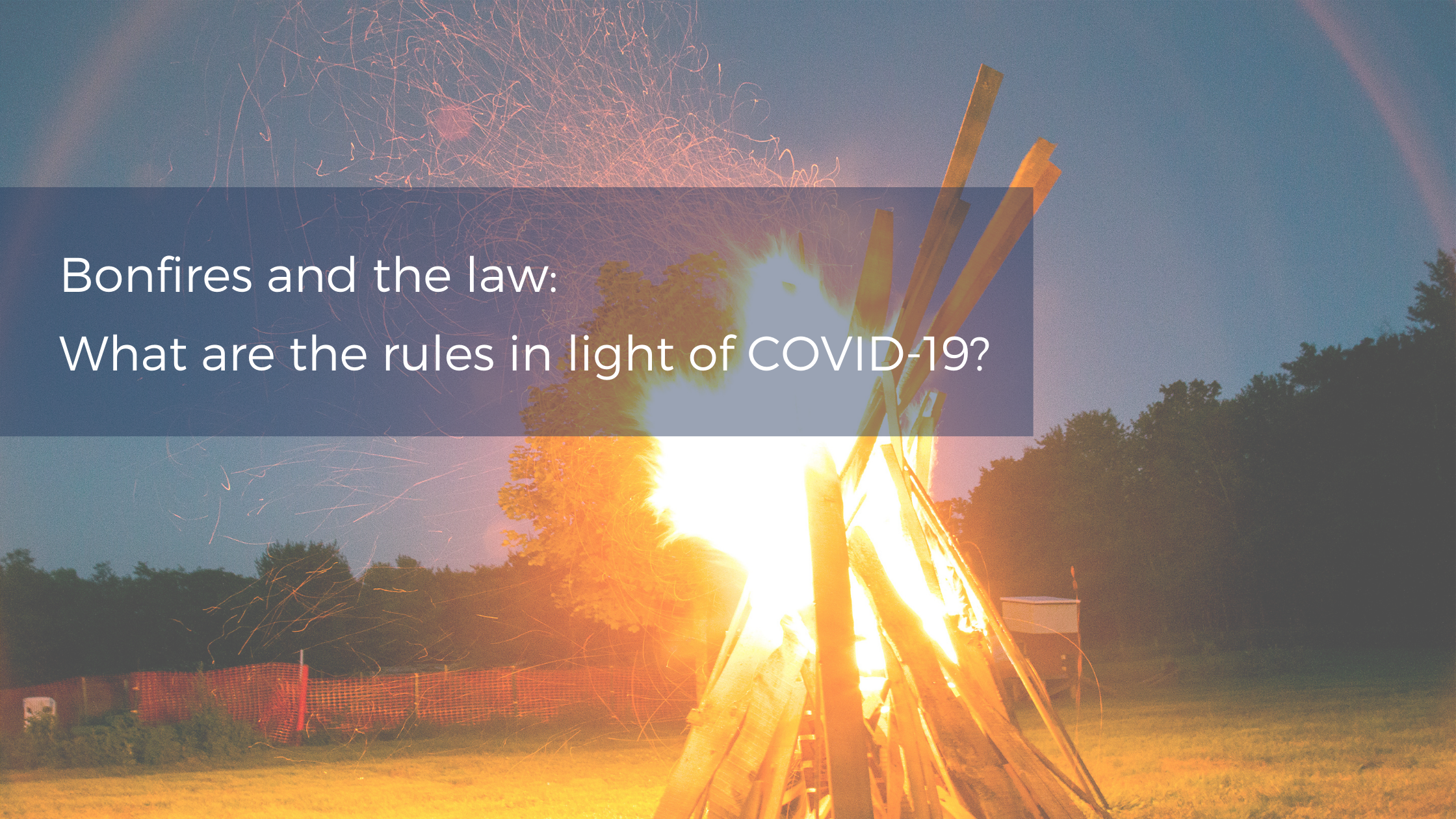 Bonfires and the law: What are the rules, and have they changed in ...