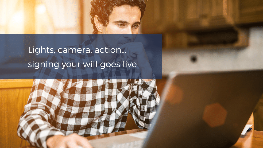 Lights, camera, action… signing your will goes live